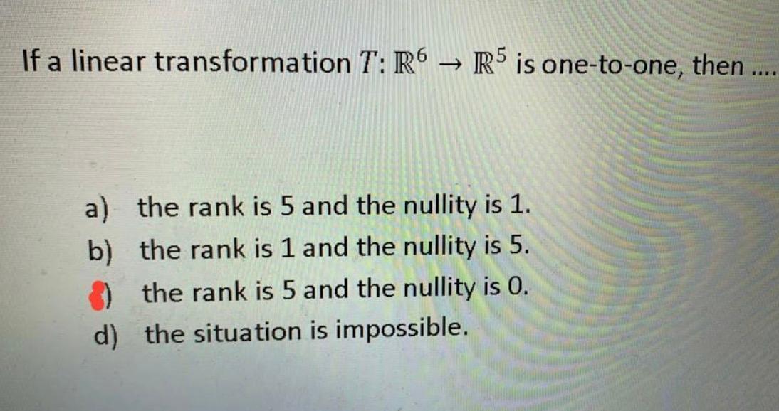 Solved If a linear transformation T:R4→R7 is onto, then a) | Chegg.com