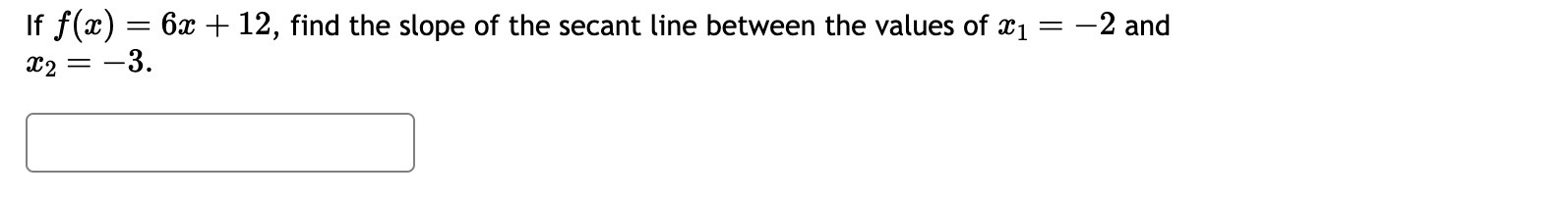 Solved If f(x)=6x+12, find the slope of the secant line | Chegg.com