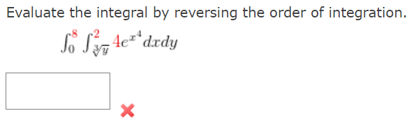 Solved Evaluate the integral by reversing the order of | Chegg.com