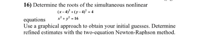 Solved 16) Determine the roots of the simultaneous nonlinear | Chegg.com