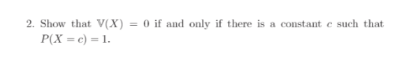 Solved 2. Show that V(X)=0 if and only if there is a | Chegg.com