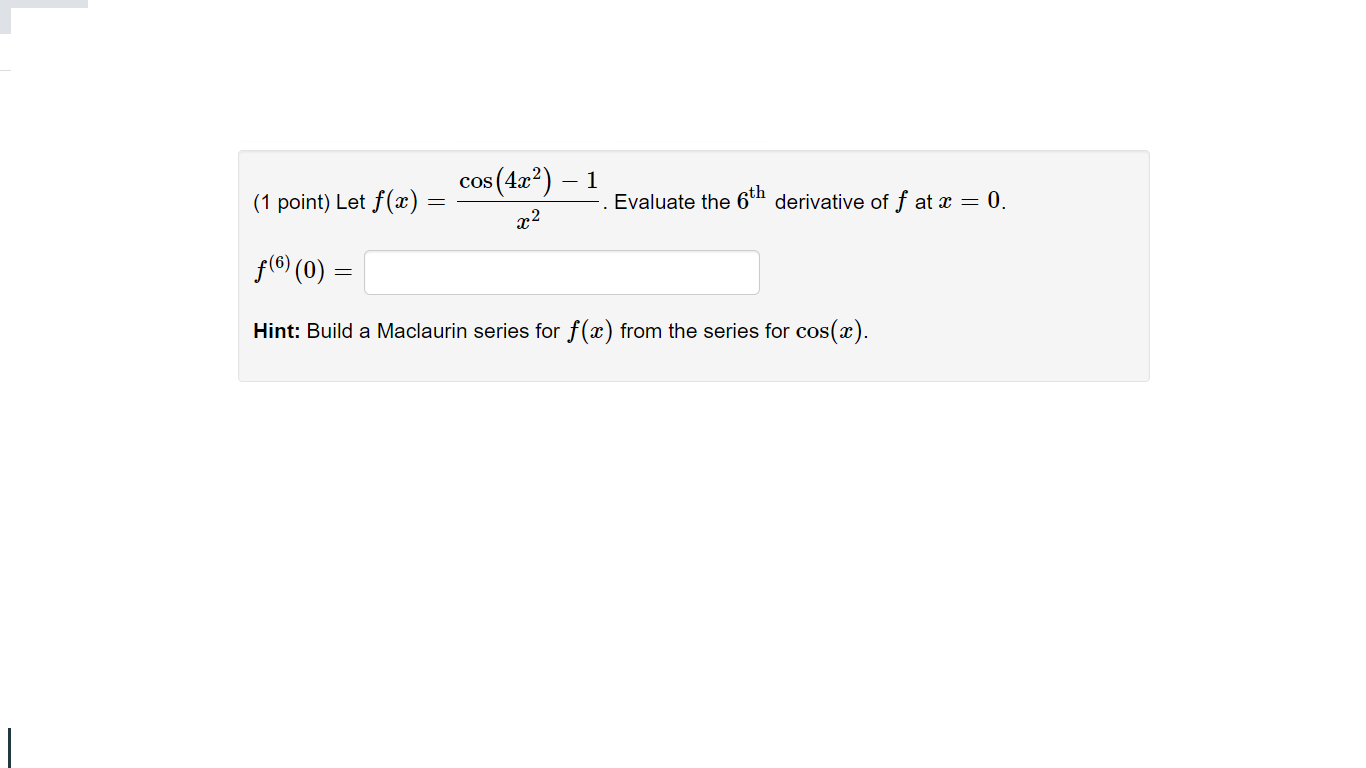 Solved cos(4x2) - 1 (1 point) Let f(x) Evaluate the 6th | Chegg.com