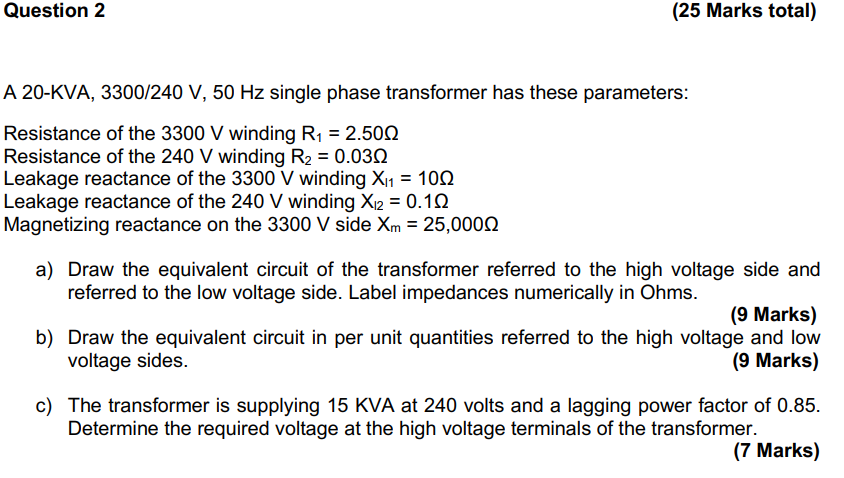 Solved Question 2 (25 Marks total) A 20-KVA, 3300/240 V, 50 | Chegg.com