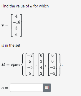 Solved Find the value of a for which v=⎣⎡4−163a⎦⎤ is in the | Chegg.com