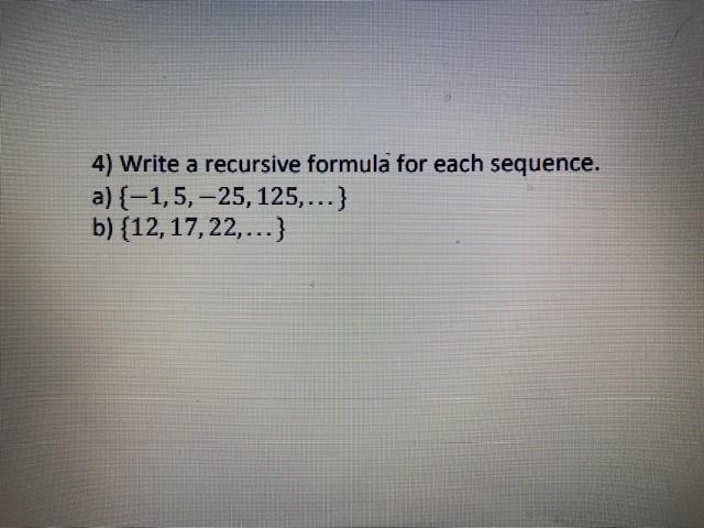 Solved 4) Write a recursive formula for each sequence. a) | Chegg.com ...