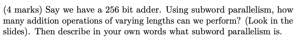 Solved (4 marks) Say we have a 256 bit adder. Using subword | Chegg.com
