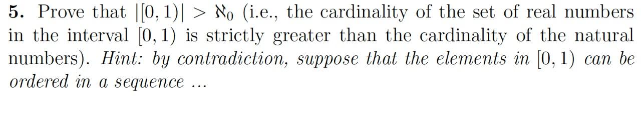 Solved 5. Prove that ∣[0,1)∣>ℵ0 (i.e., the cardinality of | Chegg.com