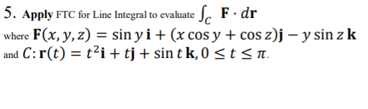 Solved 5. Apply FTC for Line Integral to evaluate Sc F. dr | Chegg.com