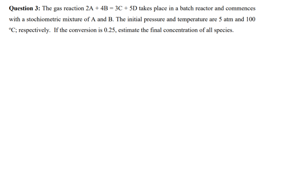 Solved Question 3: The gas reaction 2A+4B-3C+5D takes place | Chegg.com