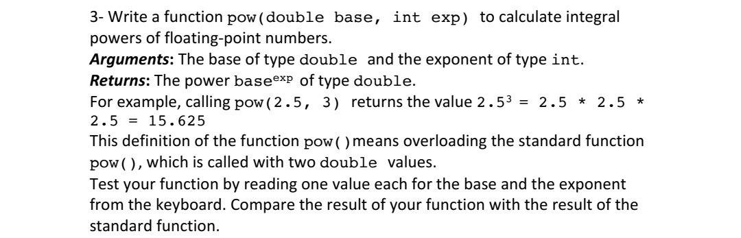 Solved 3- Write a function pow (double base, int exp) to | Chegg.com
