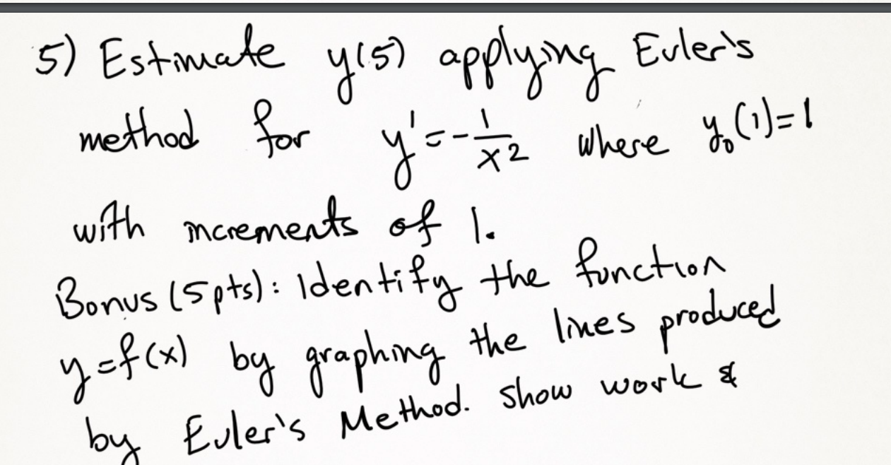 Solved 5) Estimate y(5) applying Euler's method for y′=−x21 | Chegg.com