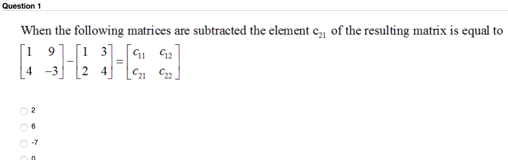 Solved Question 1 When the following matrices are subtracted | Chegg.com