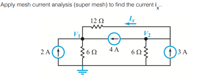 Solved Apply mesh current analysis (super mesh) to find the | Chegg.com