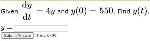 Solved Given dtdy=4y and y(0)=550. Find y(t) y= | Chegg.com