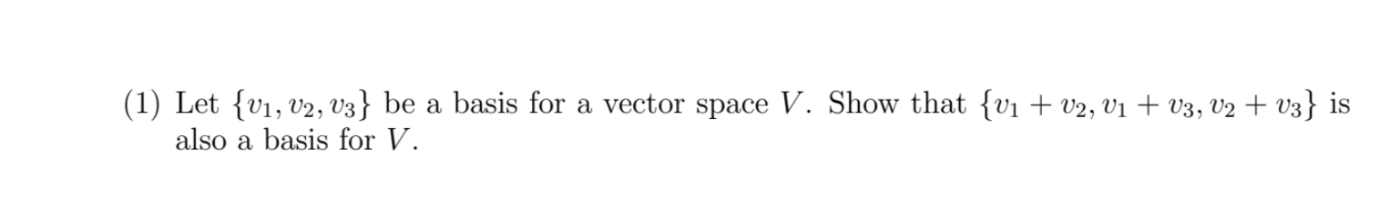 Solved (1) Let {V1, V2, V3} be a basis for a vector space V. | Chegg.com