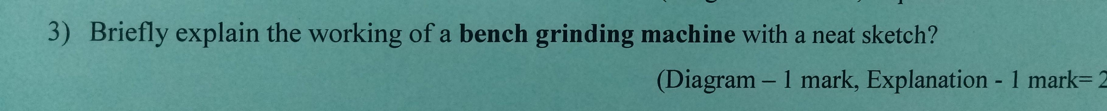 Solved a 3) Briefly explain the working of a bench grinding | Chegg.com
