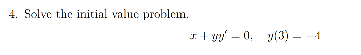 Solved 4. Solve the initial value problem. x+yy′=0,y(3)=−44. | Chegg.com