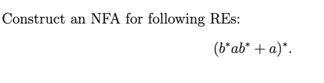 Solved Construct an NFA for following REs: (b∗ab∗+a)∗ | Chegg.com