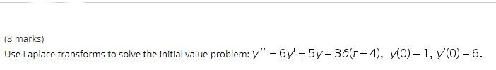 Solved (8 marks) Use Laplace transforms to solve the initial | Chegg.com