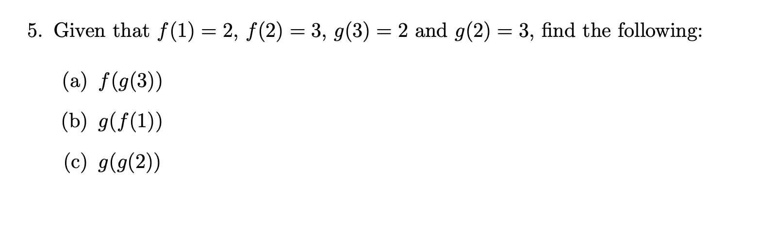 Solved 5. Given that f(1)=2,f(2)=3,g(3)=2 and g(2)=3, find | Chegg.com