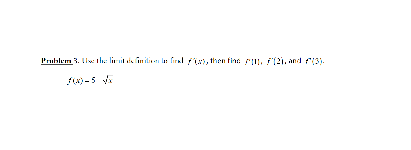 Solved Problem 3. Use the limit definition to find f′(x), | Chegg.com