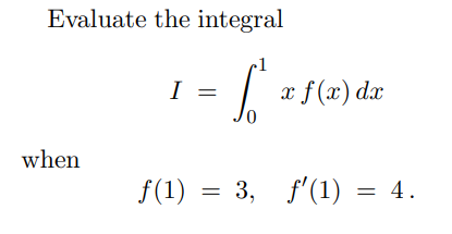 Solved Evaluate the integralI=∫01xf(x)dxwhenf(1)=3,f'(1)=4. | Chegg.com