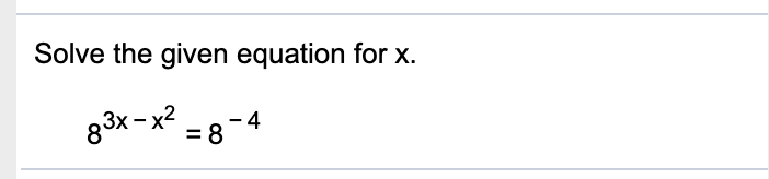 Solved Solve the given equation for x. 83x - x² =8-4 | Chegg.com