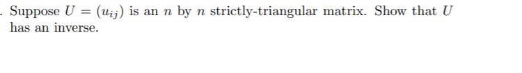 Solved . Suppose U = (Uij) is an n by n strictly-triangular | Chegg.com