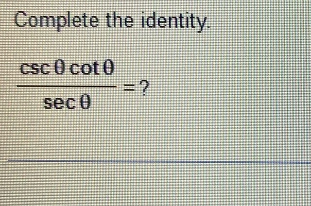 Solved Complete the identity.cscθcotθsecθ= | Chegg.com