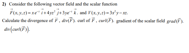Solved 2) Consider the following vector field and the scalar | Chegg.com