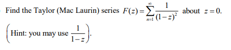 Solved Find the Taylor (Mac Laurin) series F(z)=∑n=1∞(1−z)21 | Chegg.com