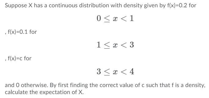 Solved Suppose X has a continuous distribution with density | Chegg.com