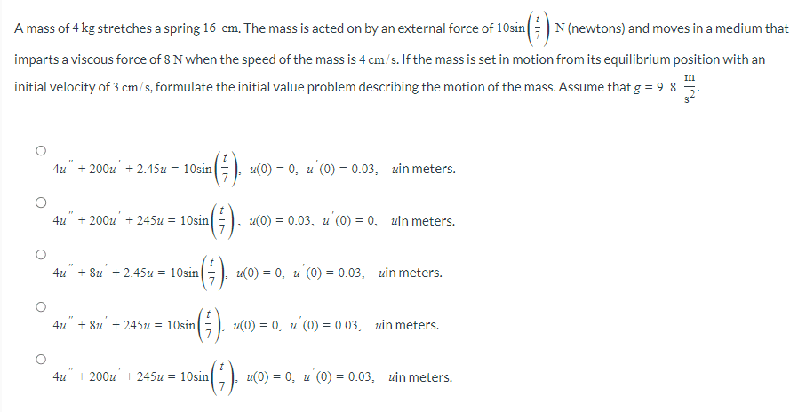 Solved A mass of 4 kg stretches a spring 16 cm. The mass is | Chegg.com