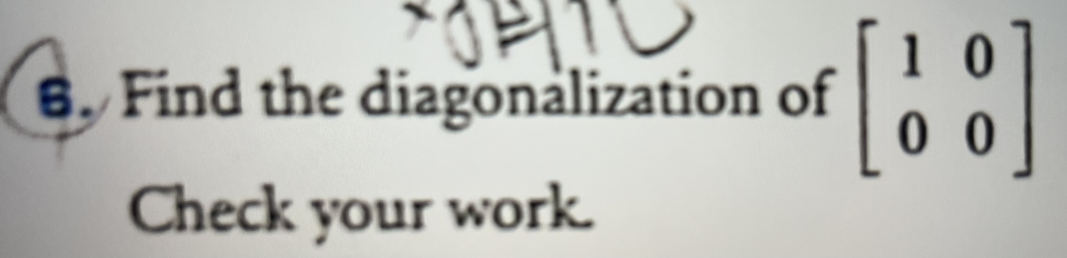 Solved 6. Find the diagonalization of [1000] Check your work | Chegg.com