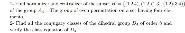 Solved 1- Find normalizer and centralizer of the subset H = | Chegg.com