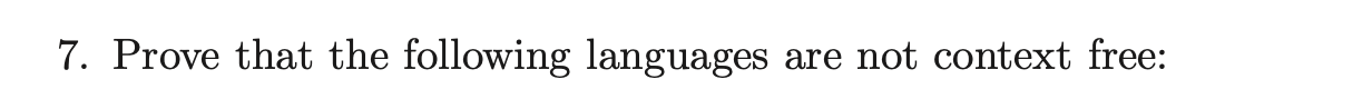 Solved 7. Prove that the following languages are not context | Chegg.com
