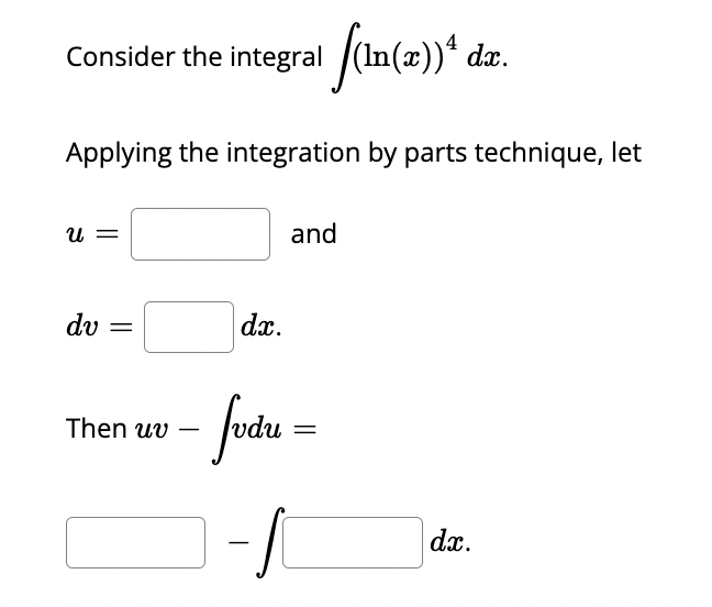 Solved Consider the integral ∫﻿﻿(ln(x))4dx.Applying the | Chegg.com