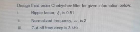 Design third order Chebyshev filter for given | Chegg.com