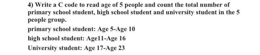Solved 4) Write a C code to read age of 5 people and count | Chegg.com