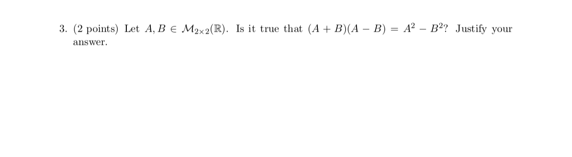 Solved 3. (2 points) Let A, B E M2x2(R). Is it true that (A | Chegg.com