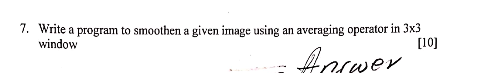 Solved 7. Write a program to smoothen a given image using an | Chegg.com