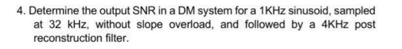 Solved 4. Determine the output SNR in a DM system for a 1KHz | Chegg.com
