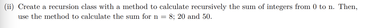 Solved (ii) Create a recursion class with a method to | Chegg.com
