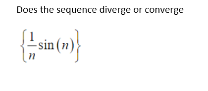 Solved Does the sequence diverge or converge {n1sin(n)} | Chegg.com