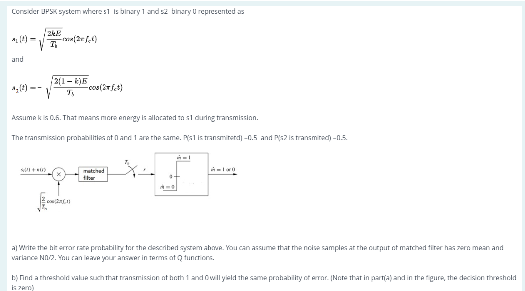 Solved Consider BPSK system where s1 is binary 1 and s2 | Chegg.com