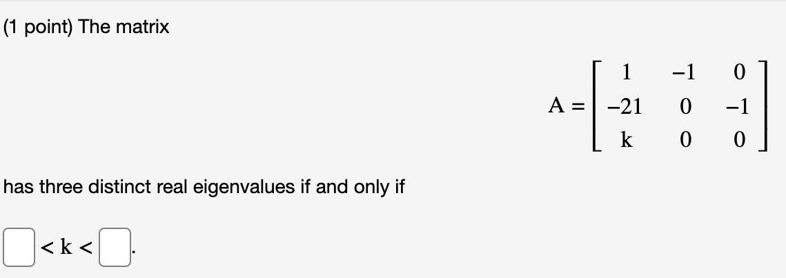Solved (1 point) The matrix A=⎣⎡1−21k−1000−10⎦⎤ has three | Chegg.com
