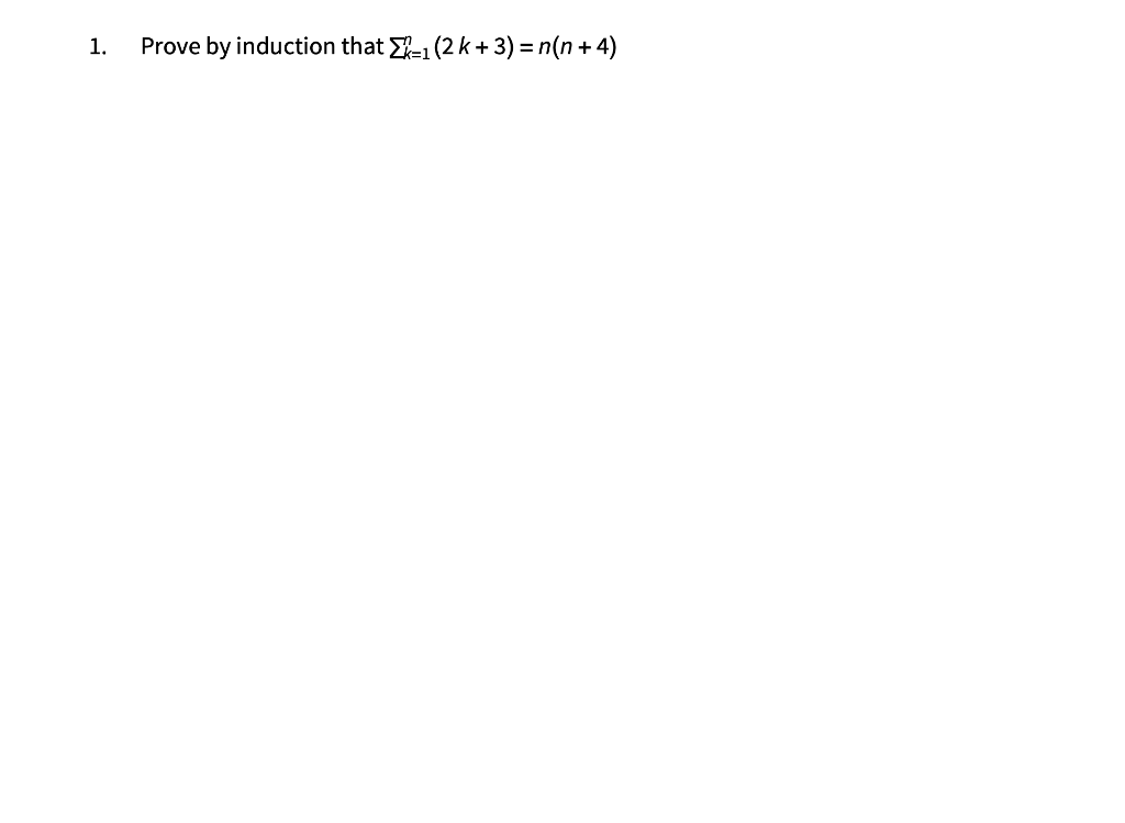 Solved 1. Prove by induction that X=1 (2k + 3) = n(n + 4) | Chegg.com