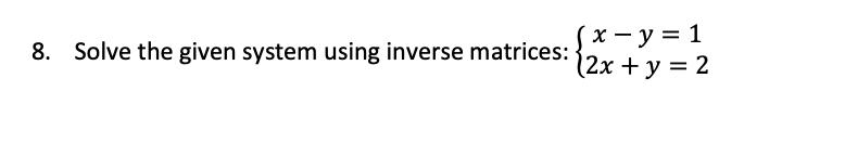 Solved 8. Solve the given system using inverse matrices: \ x | Chegg.com
