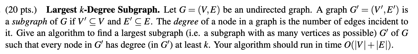 Solved (20 ﻿pts.) ﻿Largest k-Degree Subgraph. Let G=(V,E) | Chegg.com