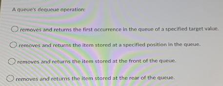 Solved A queue's dequeue operation: O removes and returns | Chegg.com